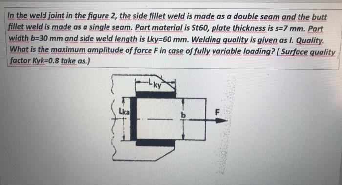 Solved In the weld joint in the figure 2, the side fillet | Chegg.com