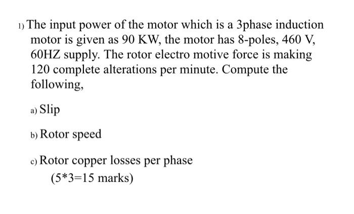 Solved 1) The input power of the motor which is a 3 phase | Chegg.com
