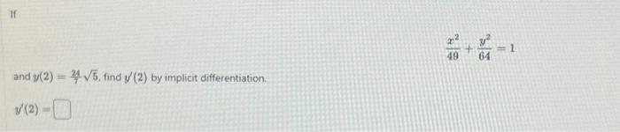 Solved 49x2+64y2=1 and v(2)=7245, find y′(2) by implicit | Chegg.com