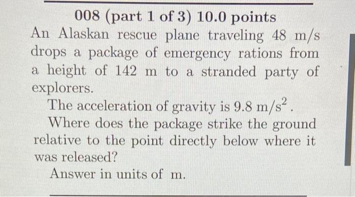 Solved 008 (part 1 of 3 ) 10.0 points An Alaskan rescue | Chegg.com Solved 008 (part 1 of 3 ) 10.0 points An Alaskan rescue | Chegg.com
