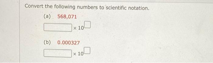 Solved Convert the following numbers to scientific notation. | Chegg.com
