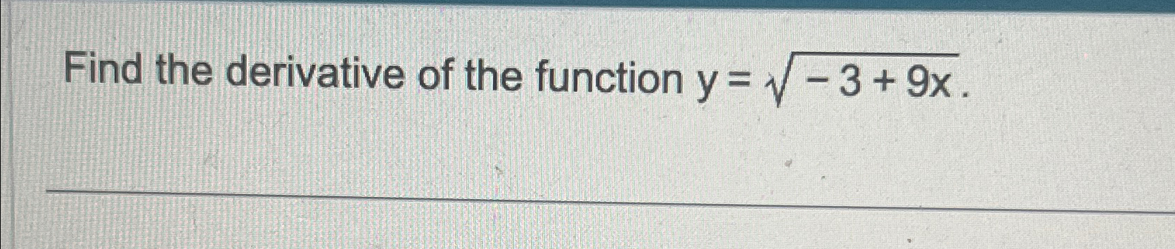 Solved Find the derivative of the function y=-3+9x2. | Chegg.com