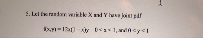 Solved 5. Let the random variable X and Y have joint pdf | Chegg.com