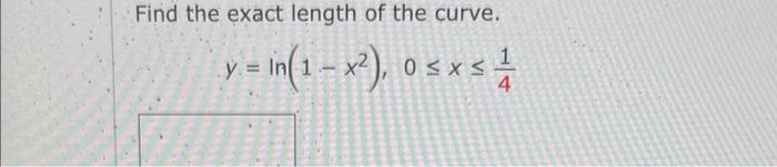 Solved Find the exact length of the curve. y=ln(1−x2),0≤x≤41 | Chegg.com