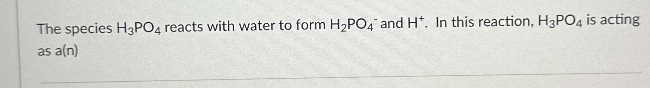 Solved The species H3PO4 ﻿reacts with water to form | Chegg.com