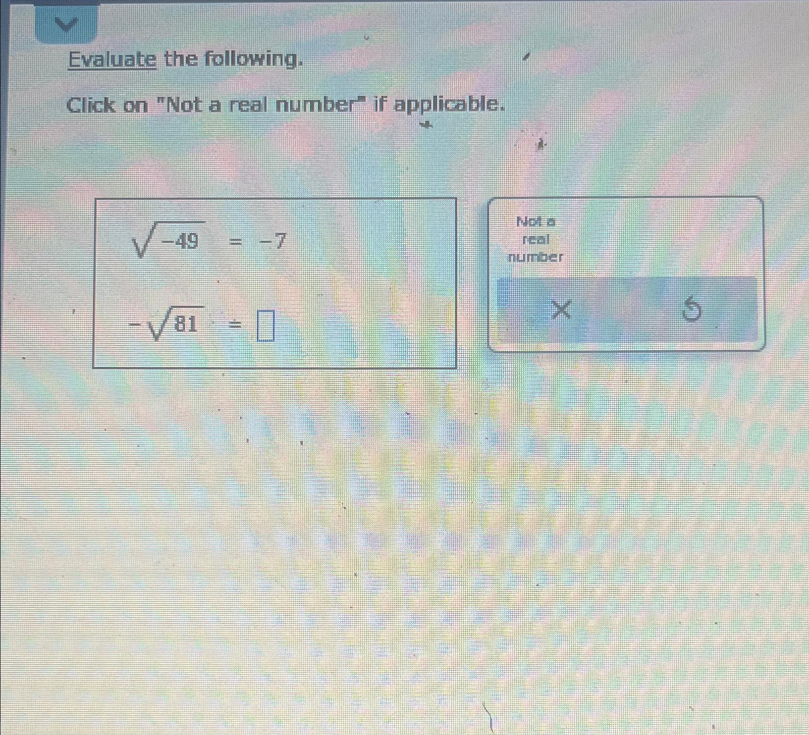 Solved Evaluate the following.Click on "Not a real number" | Chegg.com