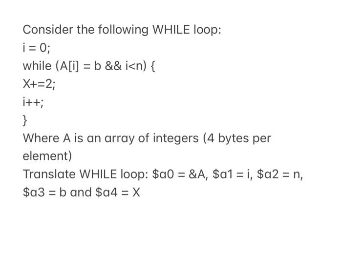 Solved Consider the following WHILE loop: i = 0; while (A[i] | Chegg.com