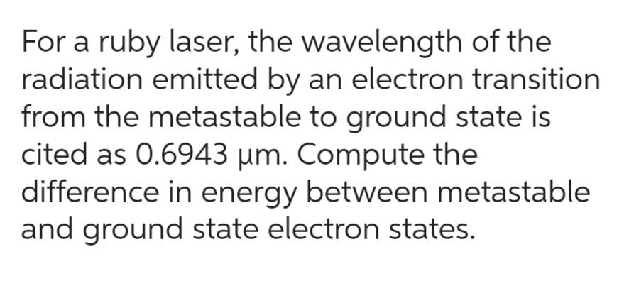 Solved For a ruby laser, the wavelength of the radiation | Chegg.com