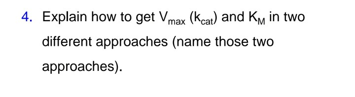 Solved 4 Explain How To Get Vmax Kcat And Km In Two