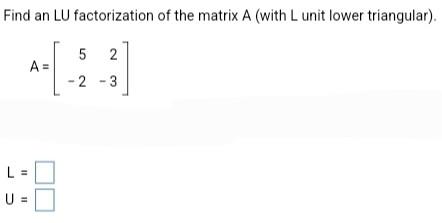 Solved Find an LU factorization of the matrix A (with L unit | Chegg.com