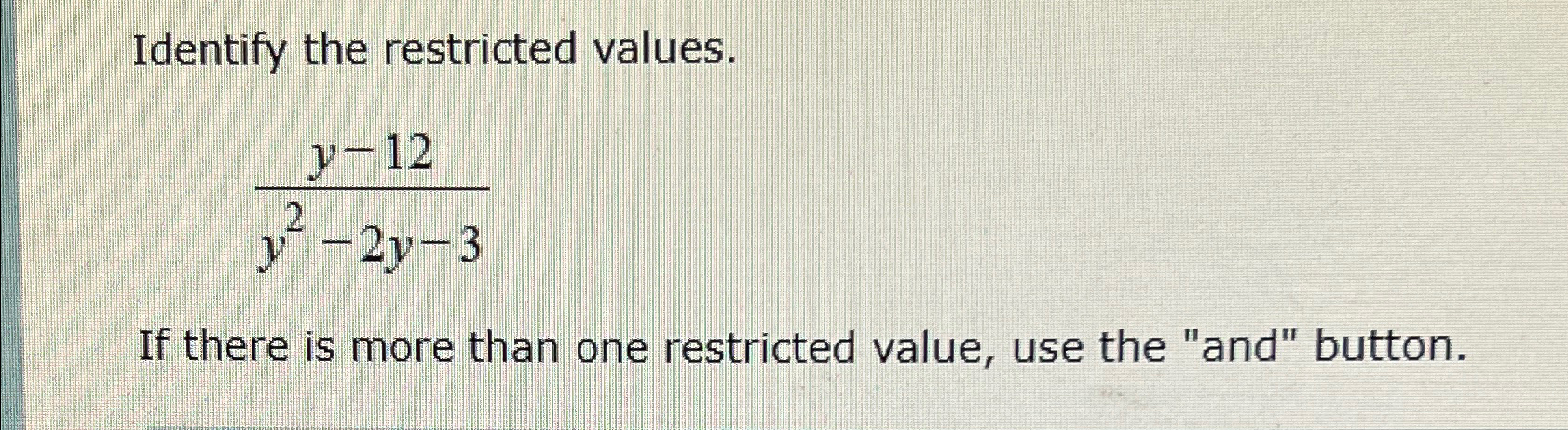 Solved Identify the restricted values.y-12y2-2y-3If there is | Chegg.com