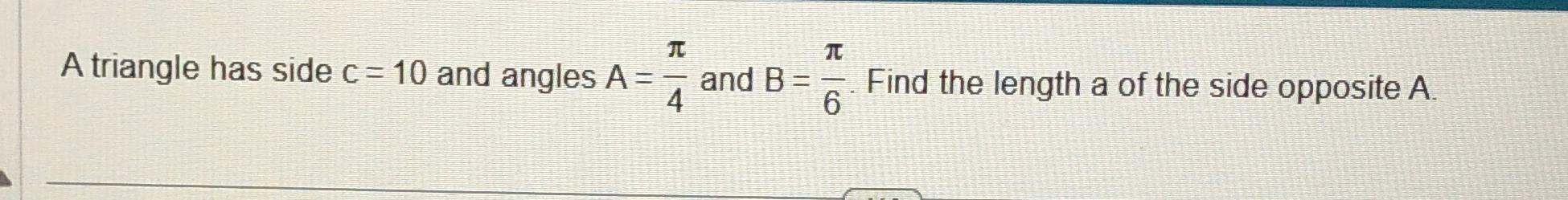 Solved A Triangle Has Side C 10 ï And Angles A ï 4 ï And B ï 6 Chegg