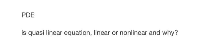 Solved PDE is quasi linear equation, linear or nonlinear and | Chegg.com