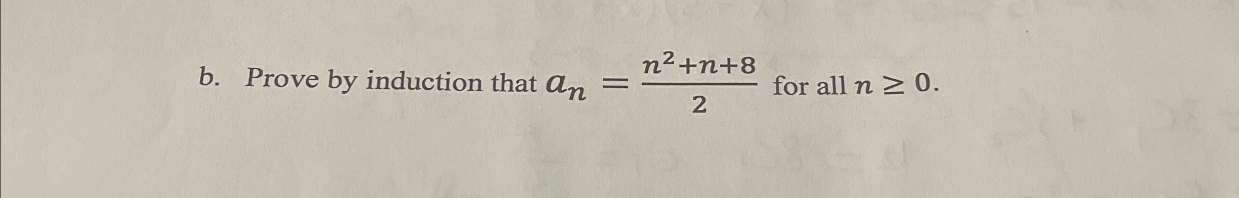 Solved b. ﻿Prove by induction that an=n2+n+82 ﻿for all n≥0. | Chegg.com