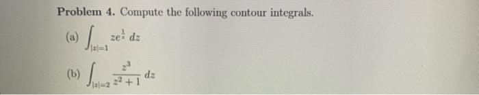 Solved Problem 4. Compute the following contour integrals. | Chegg.com