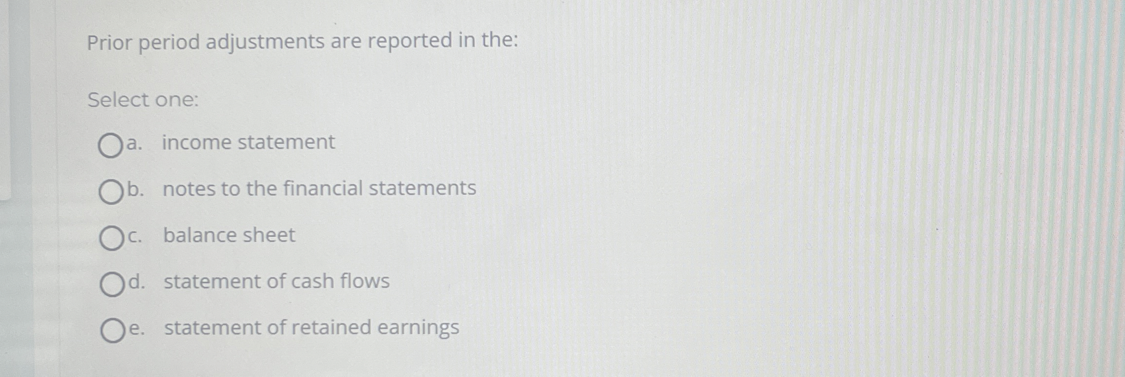 Solved Prior period adjustments are reported in the:Select | Chegg.com