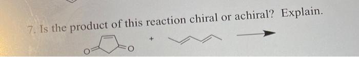 Solved 7. Is the product of this reaction chiral or achiral? | Chegg.com