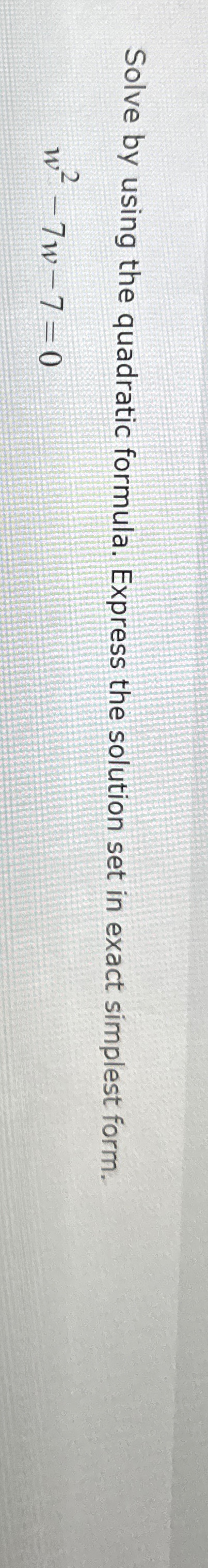 Solved Solve by using the quadratic formula. Express the | Chegg.com