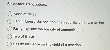 Solved Resonance stabilization..None of theseCan influence | Chegg.com