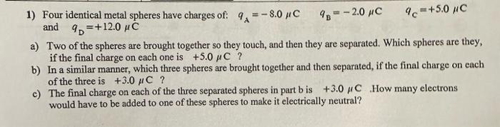 Solved 1) Four identical metal spheres have charges of: | Chegg.com