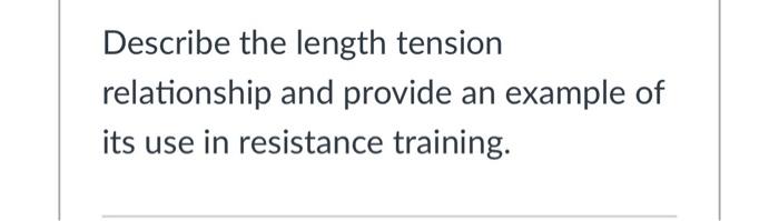Solved Describe the length tension relationship and provide | Chegg.com