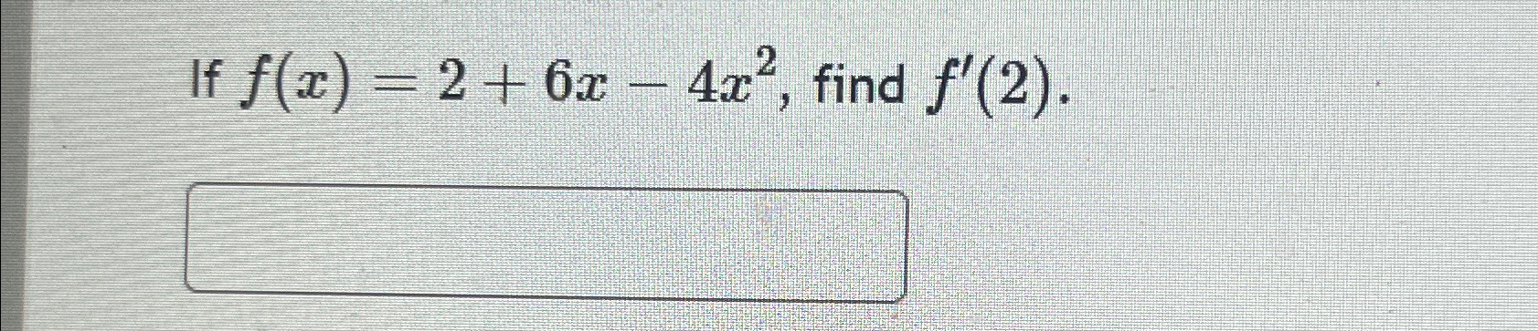 Solved If f(x)=2+6x-4x2, ﻿find f'(2) | Chegg.com