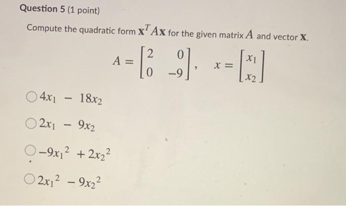 Solved Question 5 (1 point) Compute the quadratic form x Ax | Chegg.com