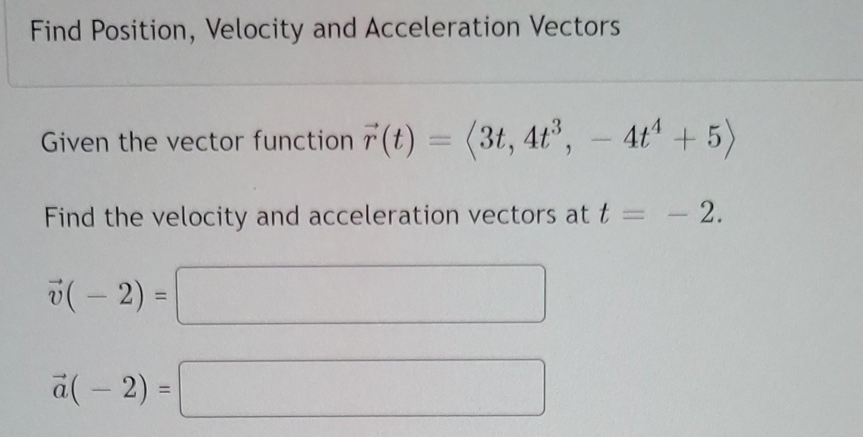 Solved Find Position, Velocity and Acceleration Vectors | Chegg.com