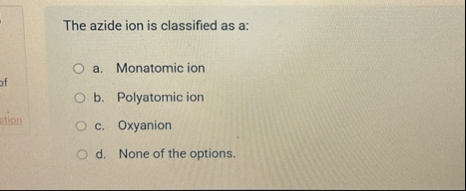 Solved The azide ion is classified as a:a. ﻿Monatomic ionb. | Chegg.com