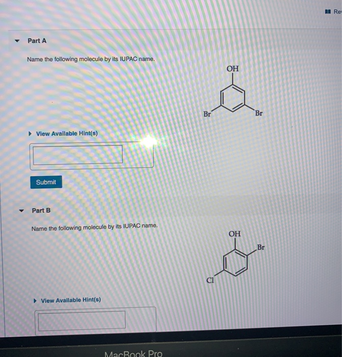 Solved A Re Part A Name the following molecule by its IUPAC | Chegg.com