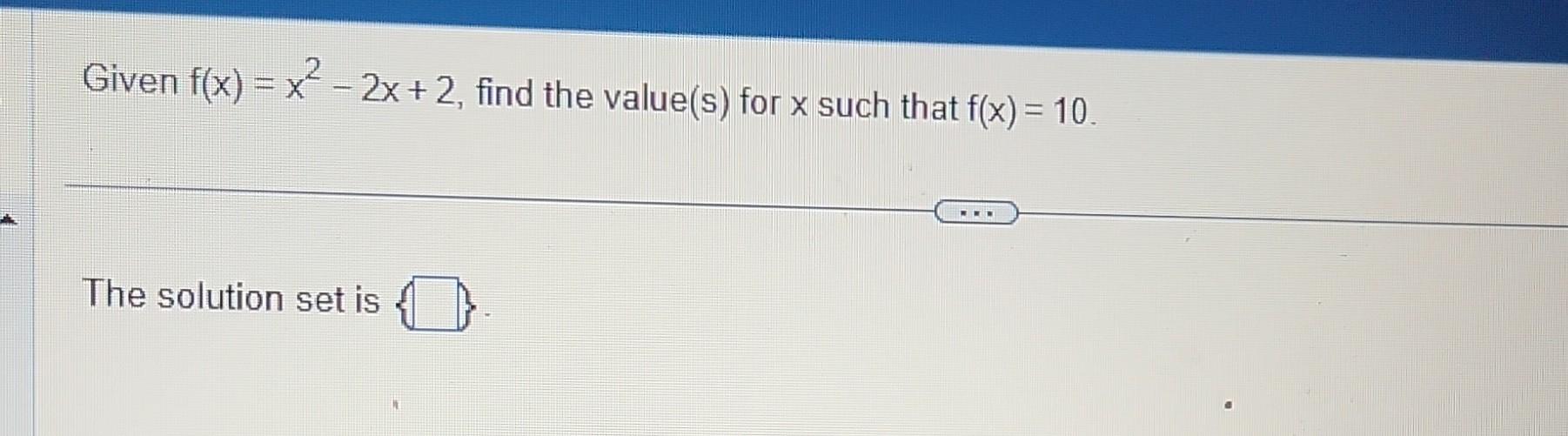 Solved Given f(x)=x2−2x+2, find the value(s) for x such that | Chegg.com