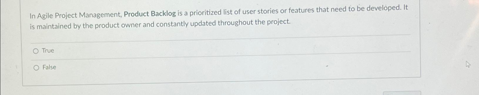 Solved In Agile Project Management, Product Backlog is a | Chegg.com