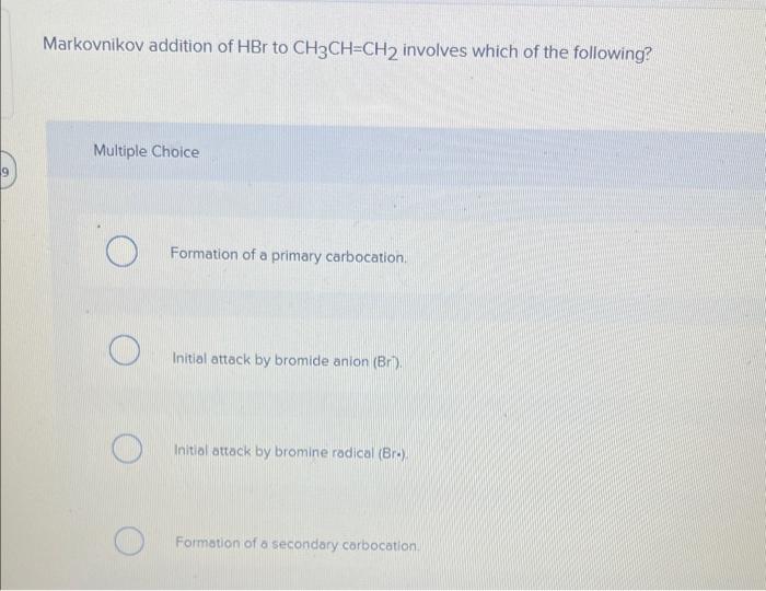 Solved Markovnikov addition of HBr to CH3CH=CH2 involves | Chegg.com