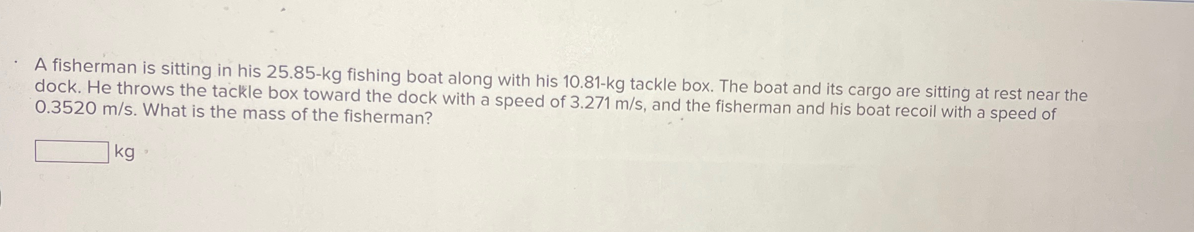 Solved A fisherman is sitting in his 25.85-kg ﻿fishing boat | Chegg.com