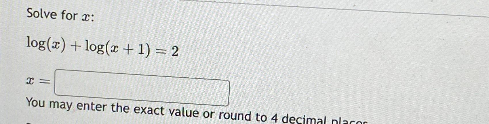 Solved Solve for x ﻿:log(x)+log(x+1)=2x=You may enter the | Chegg.com