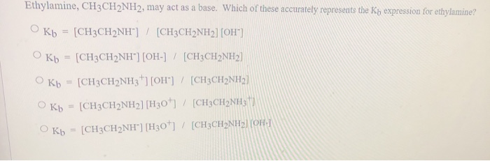 Solved Ethylamine, CH3CH2NH2, may act as a base. Which of | Chegg.com