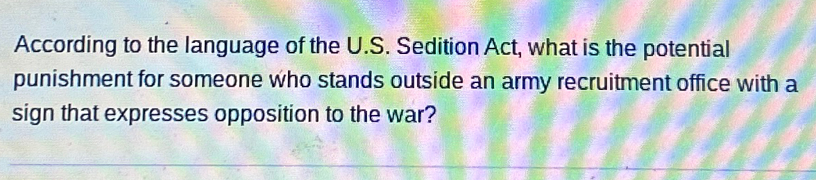 Solved According to the language of the U.S. ﻿Sedition Act, | Chegg.com
