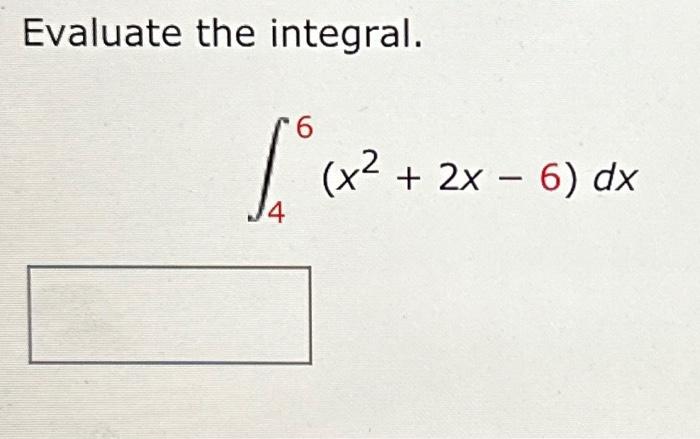 Solved Evaluate the integral. 6 √° ₁x² +. J4 + 2x - 6) dx | Chegg.com