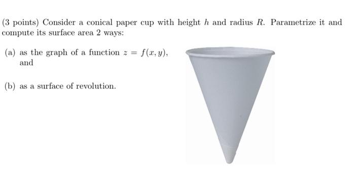 Solved (3 points) Consider a conical paper cup with height h | Chegg.com