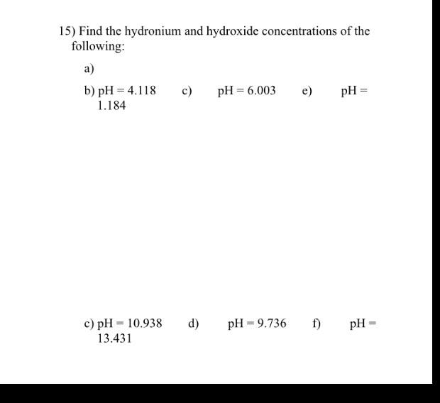 Solved 15) Find the hydronium and hydroxide concentrations | Chegg.com
