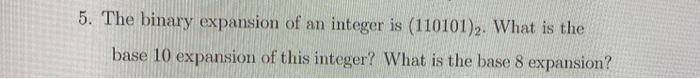 Solved 5. The binary expansion of an integer is (110101)2. | Chegg.com