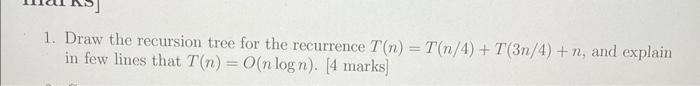 Solved 1. Draw the recursion tree for the recurrence T(n) = | Chegg.com