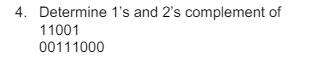 Solved Determine 1's and 2's complement of11001 00111000 | Chegg.com