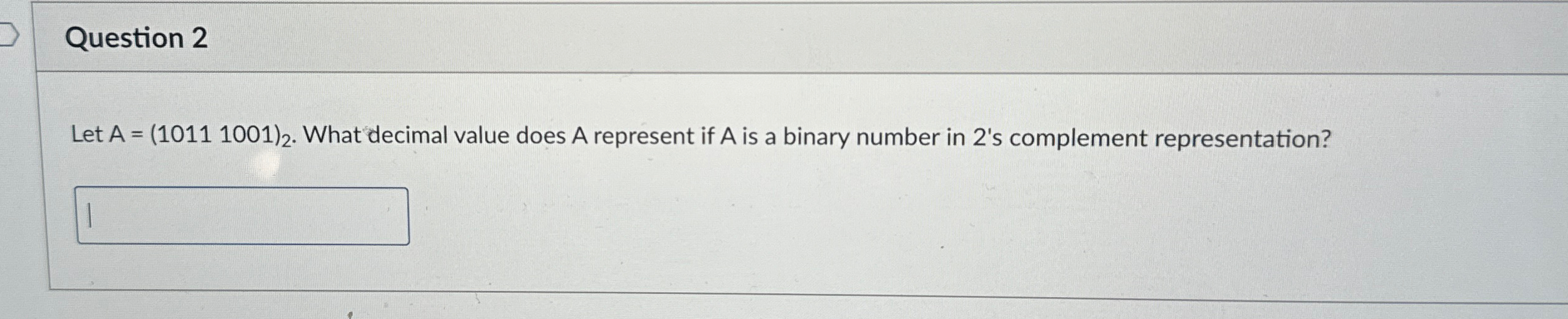 Solved Question 2Let A=(10111001)2. ﻿What decimal value does | Chegg.com