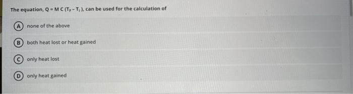 Solved The equation, Q = MCT:-TI) can be used for the | Chegg.com