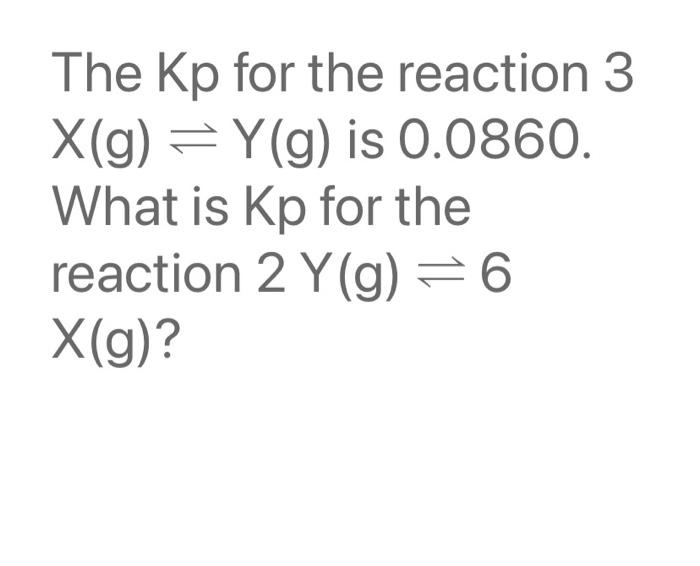 Solved The Kp for the reaction 3 X(g)⇌Y(g) is 0.0860 . What | Chegg.com