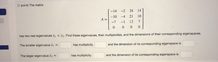 Solved (1 point) The matrix -14 -10 -7 0 -2 24 -4 21 10 -1 | Chegg.com