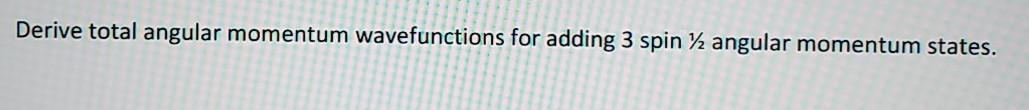 Solved Derive total angular momentum wavefunctions for | Chegg.com