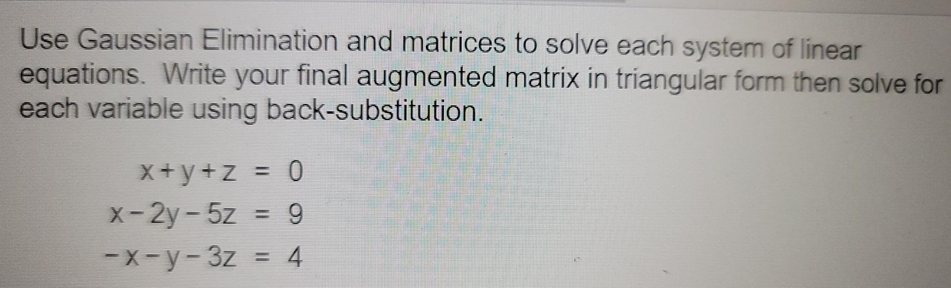 Solved Use Gaussian Elimination and matrices to solve each | Chegg.com
