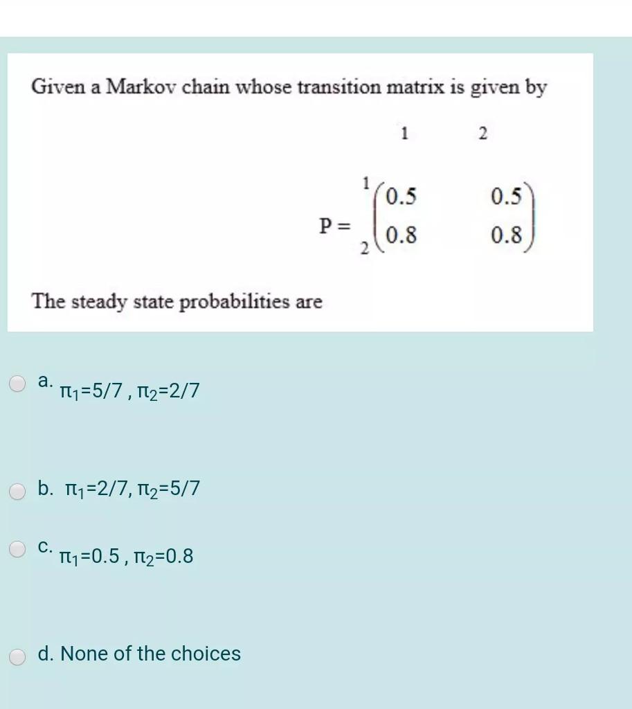 Solved Given a Markov chain whose transition matrix is given | Chegg.com